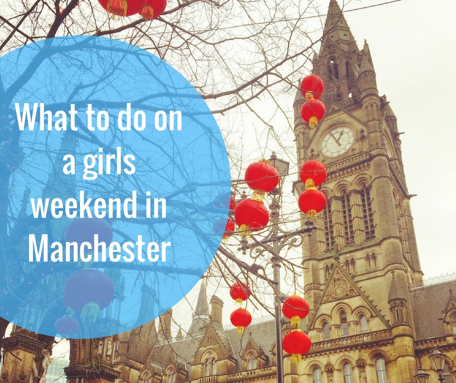 What to do on a girls' weekend in Manchester - She Gets Around